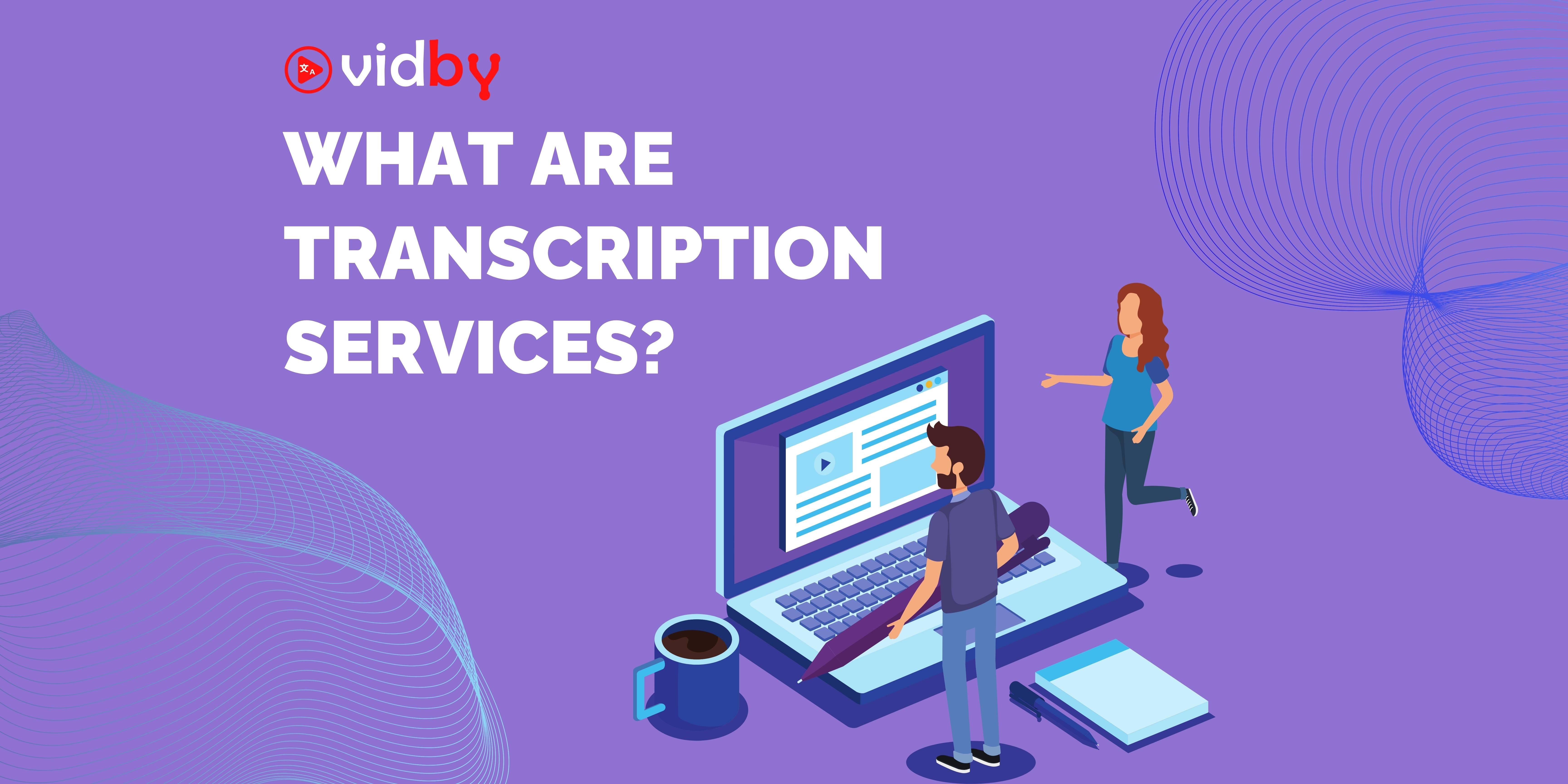 What are Transcription Services and How to Use Them | vidby
